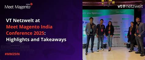 Vt Netzwelt On Linkedin Vt Netzwelt At Meet Magento India Conference 2025 Highlights And Takeaways