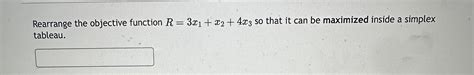 solved rearrange the objective function r 3x1 x2 4x3 ﻿so