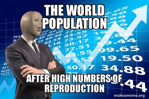 World Population Memes Not Only Did We Achieve World Peace But We Also