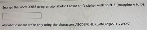 solved encrypt the word sense using an alphabetic caesar