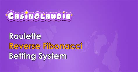 The Reverse Fibonacci Roulette Strategy Exlpained Full Guide