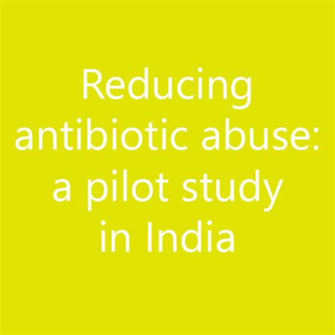 Reducing Antibiotic Abuse A Pilot Study In India Pai Global Tb Group