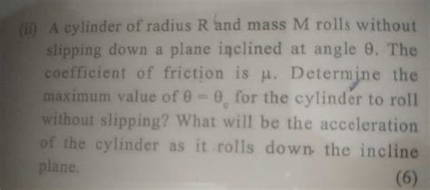 ii a cylinder of radius r and mass m rolls without slipping down a