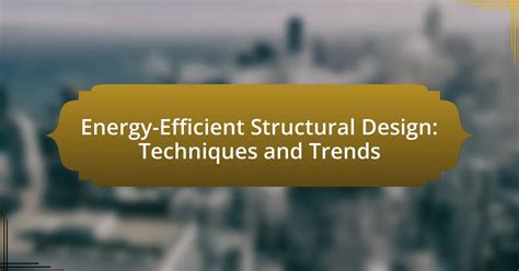 Energy Efficient Structural Design Techniques And Trends