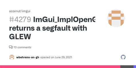 imgui implopengl3 init returns a segfault with glew · issue 4279 · ocornut imgui · github