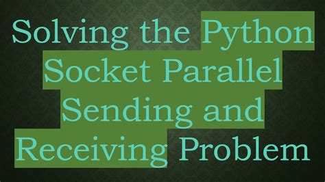 solving the python socket parallel sending and receiving problem youtube