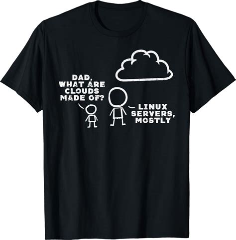 Dad What Are Clouds Made Of Linux Servers It Programmer Men T Shirt