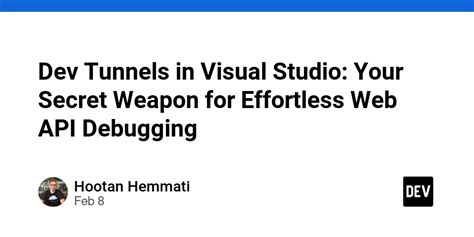 Dev Tunnels In Visual Studio Your Secret Weapon For Effortless Web API Debugging DEV Community