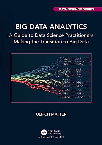 Big Data Analytics A Guide To Data Science Practitioners Making The