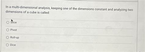 Solved In A Multi Dimensional Analysis Keeping One Of The