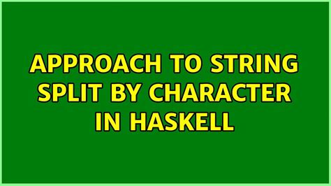 Approach To String Split By Character In Haskell 4 Solutions Youtube
