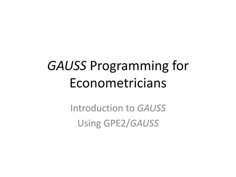 Ppt Gauss Programming For Econometricians Powerpoint Presentation