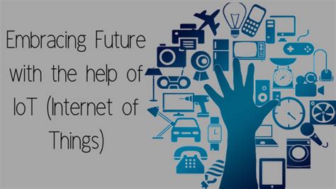 Embracing Future With The Help Of IoT Internet Of Things IoT Solutions