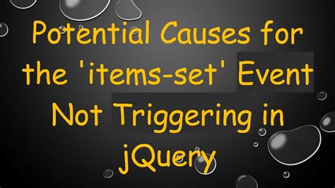 Potential Causes For The Items Set Event Not Triggering In Jquery Youtube
