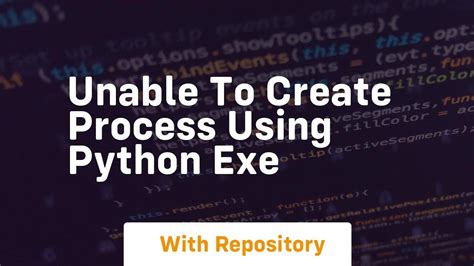 Unable To Create Process Using Python Exe YouTube