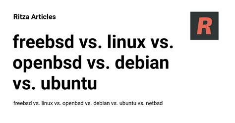 Freebsd Vs Linux Vs Openbsd Vs Debian Vs Ubuntu Vs Netbsd Ritza Articles