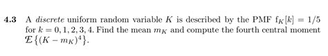 Solved 4 3 ﻿a Discrete Uniform Random Variable K Is