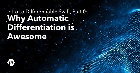 Intro To Differentiable Swift Part 0 Why Automatic Differentiation Is Awesome