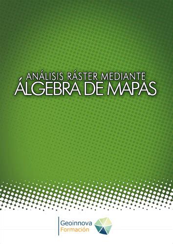Análisis Ráster Mediante álgebra De Mapas