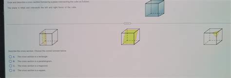 Solved Draw And Describe A Cross Section Formed By A Plane Intersecting The Cube As Follows