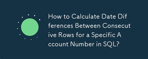 如何在 Sql 中計算特定帳號的連續行之間的日期差異？ Mysql教程 Php中文網