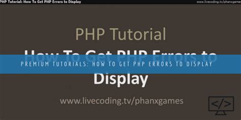 Premium Tutorial How To Get Php Errors To Display