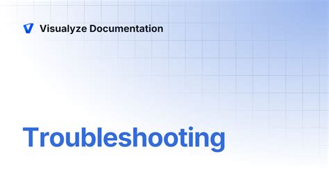 Troubleshooting Visualyze Documentation