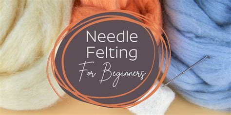needle felting for beginners the good yarn