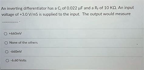 Solved An Inverting Differentiator Has A Cj Of 0022 Uf And A Rf Of 10