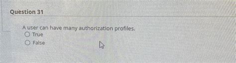 Solved A User Can Have Many Authorization Profiles True
