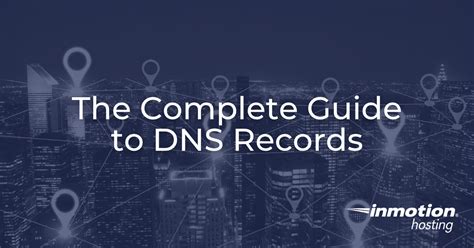 The Complete Guide To Dns Records Inmotion Hosting