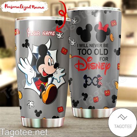 Personalized Mickey Mouse I Will Never Be Too Old For Disney Tumbler
