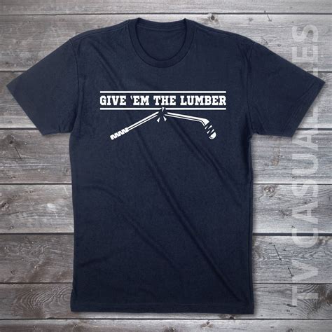 Give Em The Lumber Mens T Shirt Or Tank Top Funny Pop Culture Shirt