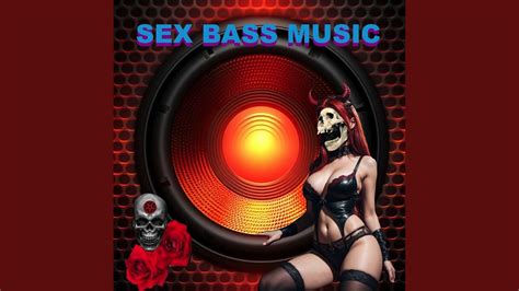 Sex Bass Music Youtube