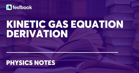Derivation Of Kinetic Gas Equation Explained With Applications