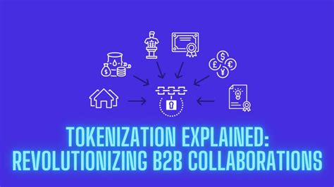 Tokenization Explained Revolutionizing B2b Collaborations