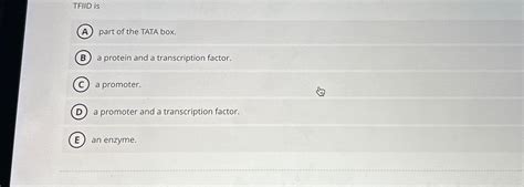 Solved Tfiid Ispart Of The Tata Box A Protein And A