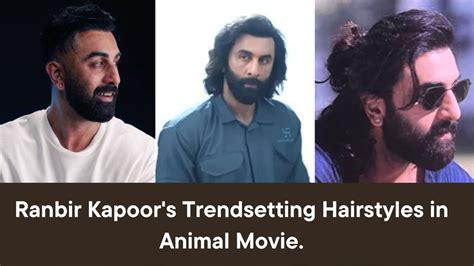 Ranbir Kapoors Trendsetting Hairstyles In Animal A Glimpse Of The