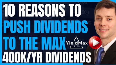 10 Reasons To Push Yieldmax Dividends To The Max And The Top Investment