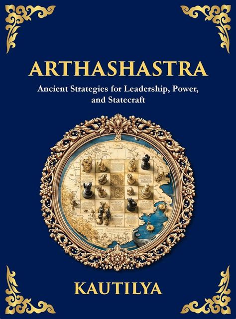 Arthashastra Ancient Strategies For Leadership Power And Statecraft