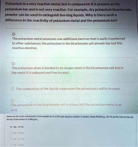 SOLVED Potassium Is A Very Reactive Metal But In Compounds It Is Present As The Potassium Ion