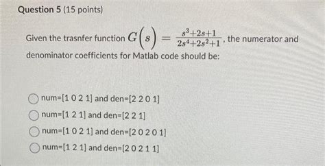 Solved Given The Trasnfer Function G S 2s4 2s2 1s3 2s 1