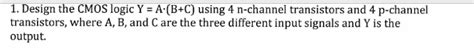 Solved 1 Design The CMOS Logic Y A B C Using 4 Chegg Com