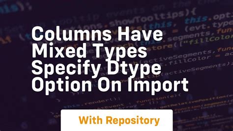 Columns Have Mixed Types Specify Dtype Option On Import Youtube