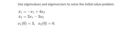 Solved Use Eigenvalues And Eigenvectors To Solve The Initial Chegg
