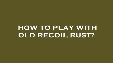 How To Play With Old Recoil Rust YouTube