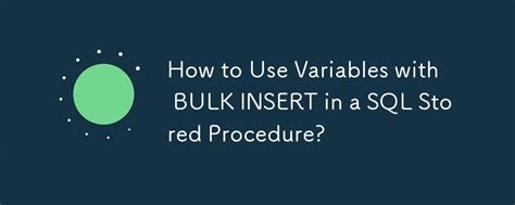 如何在 sql 預存程序中透過 bulk insert 使用變數？ mysql教程 php中文網