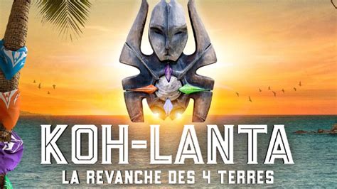 Koh Lanta La Revanche Des 4 Terres Découvrez Tout Ce Que Vous Réserve Cette Nouvelle Saison