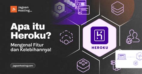Apa Itu Heroku App Mengenal Fitur Dan Kelebihannya
