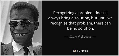 James A Baldwin Quote Recognizing A Problem Doesnt Always Bring A
